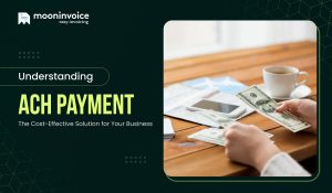 What Is An ACH Payment & How Does It Work : Moon Invoice