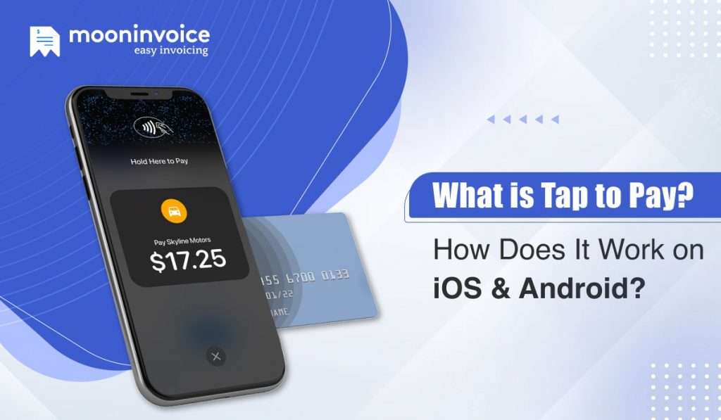Tap to Pay: What It Is and How It Works: Moon Invoice