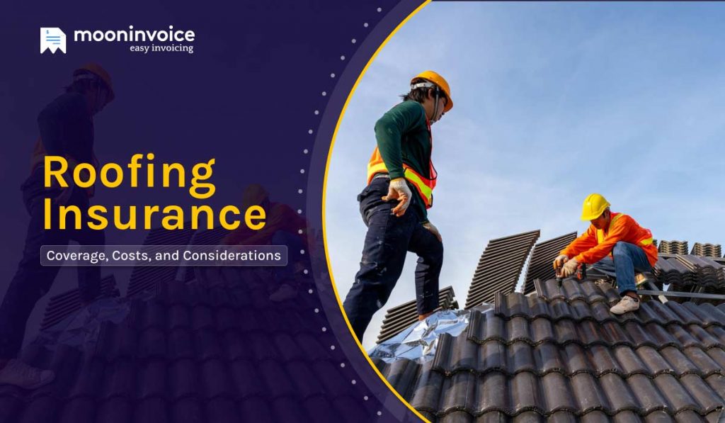 Roofing Insurance: Coverage, Costs, and 6 Considerations: Moon Invoice