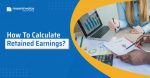 How to Calculate Retained Earnings? (Formula + Calculation Explained)