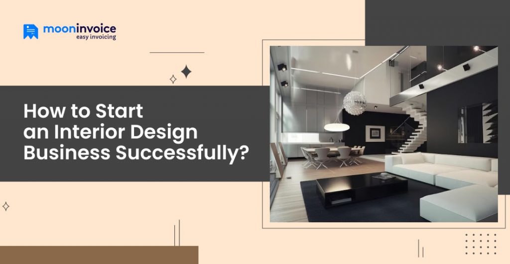 How to Start an Interior Design Business: Only Guide You Need in 2025