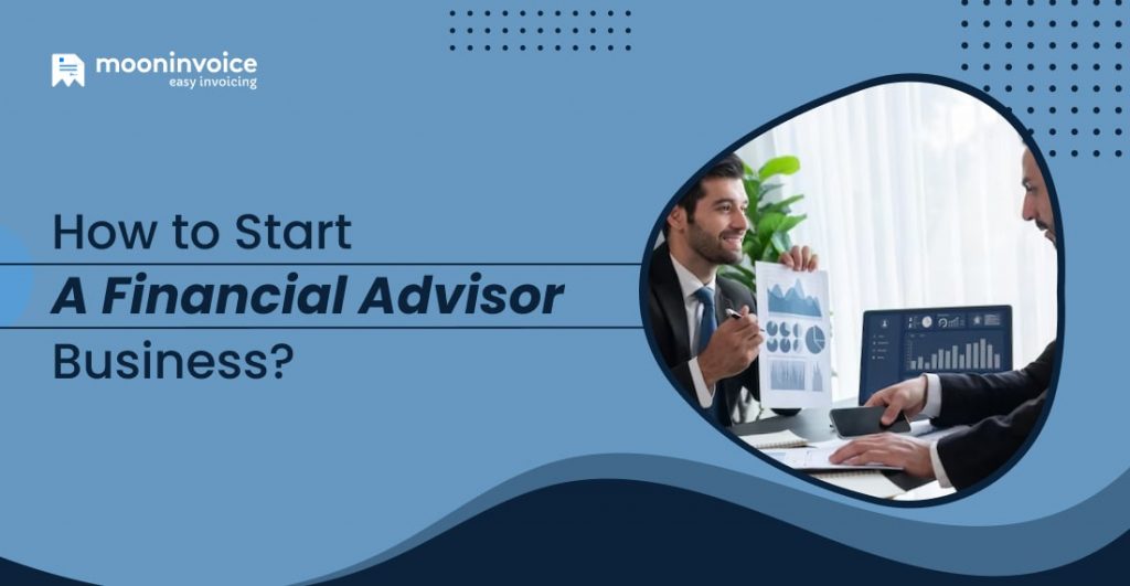 How to Start a Financial Advisor Business in 11 Steps (Guide)