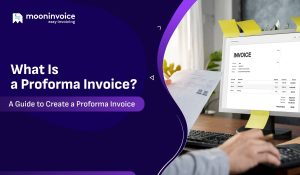 What is a Proforma Invoice and How To Create One in 2025?