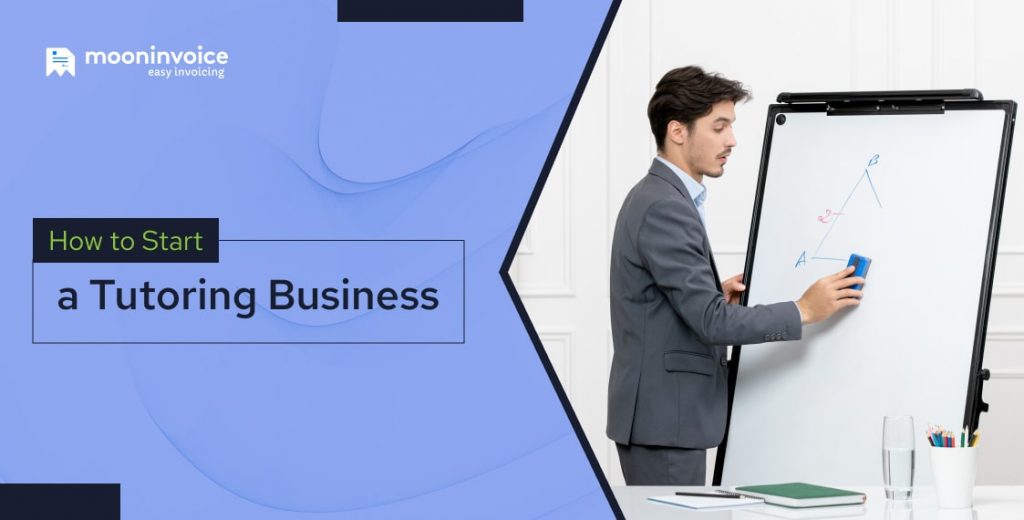 How to Start a Tutoring Business in 7 Steps: Guide by Moon Invoice