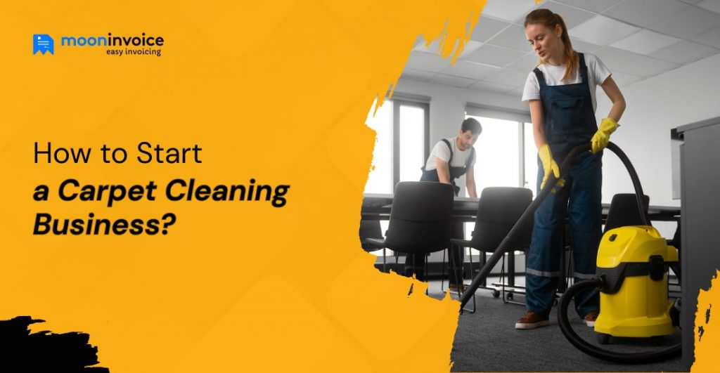 How to Start a Carpet Cleaning Business in 10 Steps: Moon Invoice