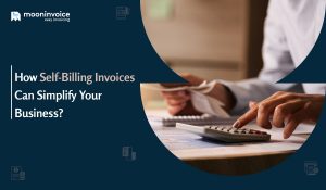 What Is Self-Billing Invoice and How It Can Simplify Your Business