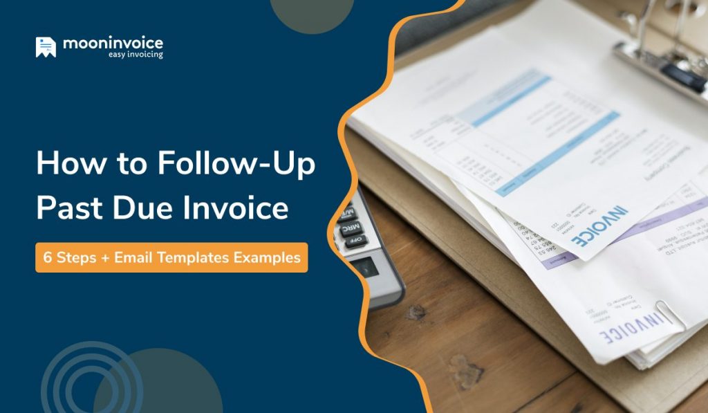 How to Follow-up Past Due Invoice in 6 Steps (With Email Templates)