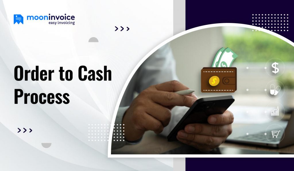 What is the Order to Cash Process? Key Steps to Consider