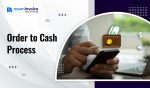 What is the Order to Cash Process? Key Steps to Consider